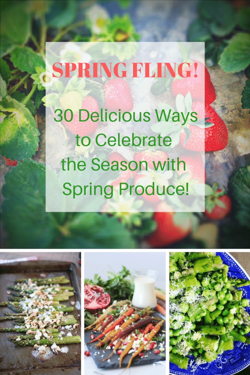 Spring Fling! 30 Delicious Ways to Celebrate Spring Produce