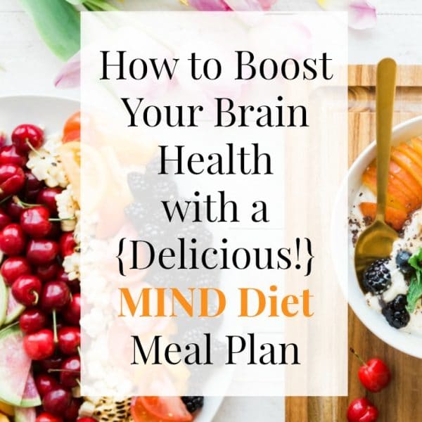 How to Boost Your Brain Health with a {Delicious!} MIND Diet Meal Plan